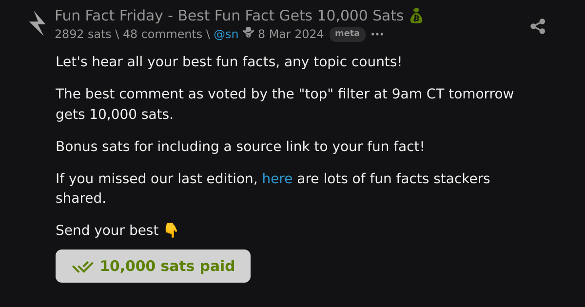 Fun Fact Friday - Best Fun Fact Gets 10,000 Sats \ stacker news ~meta